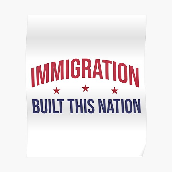 "Immigration Built This Nation" Poster by Sunset-Sunset | Redbubble