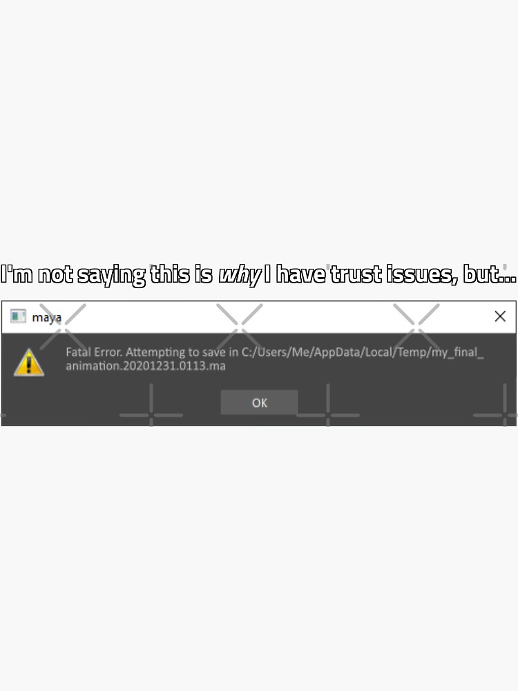 "Maya Crash Trust Issues - Fatal Error - For Animators" Sticker for ...