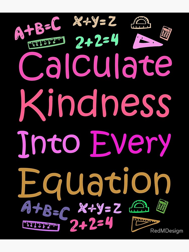 "Calculate Kindness Into Every Equation (for math lover)" Poster by ...