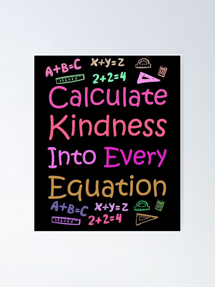 "Calculate Kindness Into Every Equation (for math lover)" Poster by ...