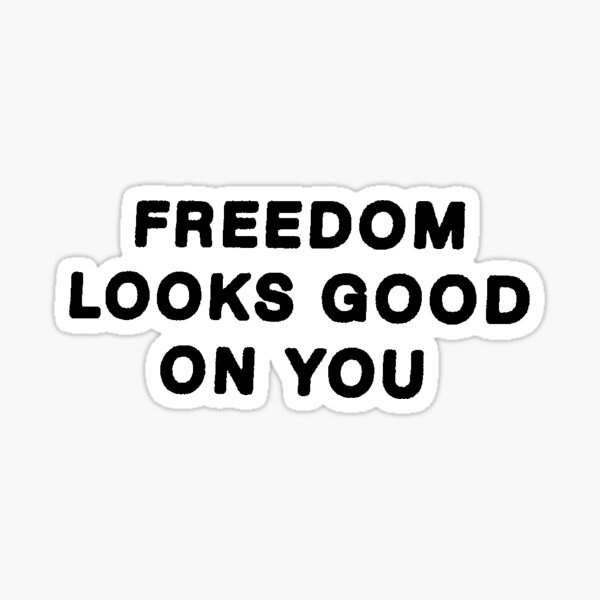 "freedom looks good" Sticker for Sale by reflectingx | Redbubble