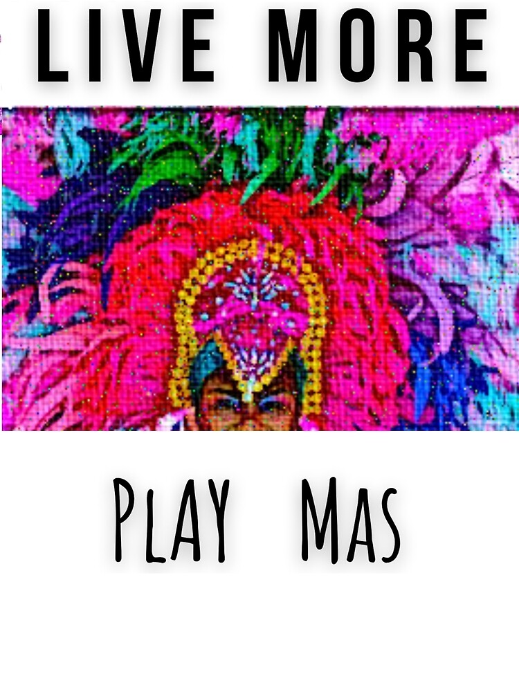 "LIVE MORE | PLAY MAS" Poster for Sale by orinchanel27 | Redbubble