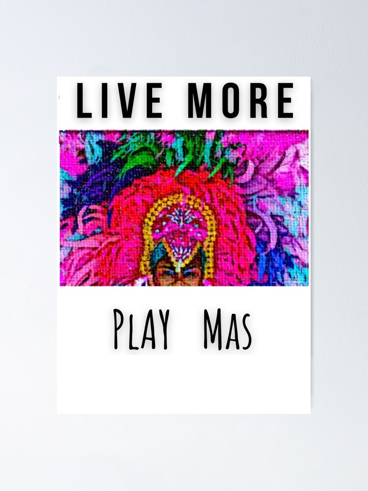 "LIVE MORE | PLAY MAS" Poster for Sale by orinchanel27 | Redbubble