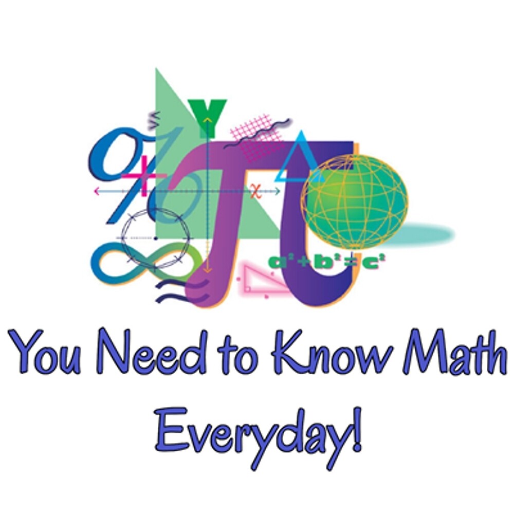 "You Need To Know Math Everyday!" by Discotish | Redbubble