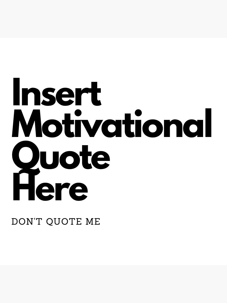 "Insert Motivational Quote Here" Poster for Sale by DQM-Industries ...