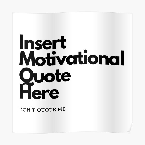 "Insert Motivational Quote Here" Poster for Sale by DQM-Industries ...