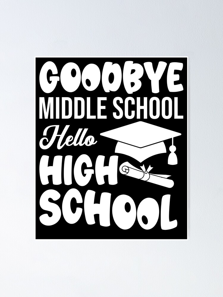 "Goodbye Middle School Hello High School 8th 9th Grade Grad" Poster for ...