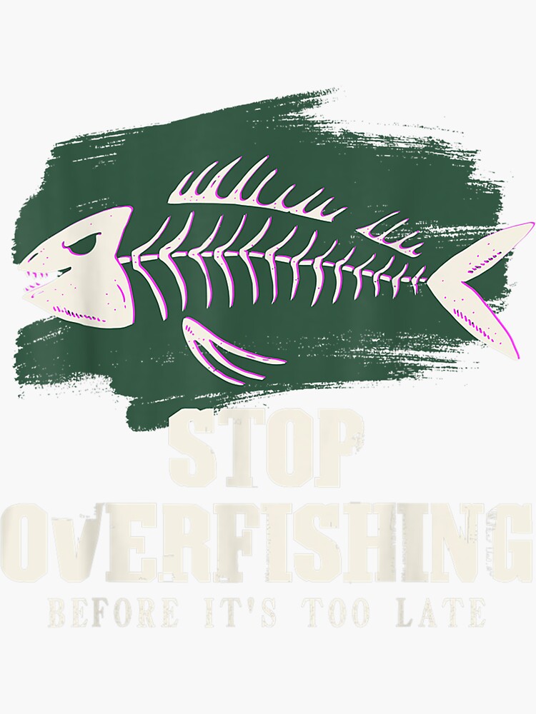 "Stop Overfishing Before It's Too Late Overfishing" Sticker for Sale by ...