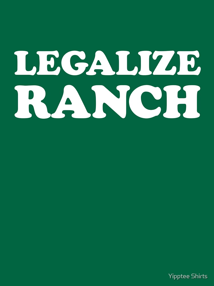 "Legalize Ranch" T-shirt for Sale by dumbshirts | Redbubble | legalize ...