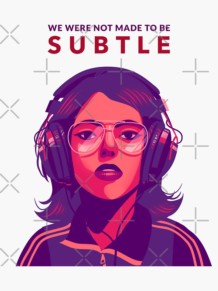 "We are not made to be subtle" Sticker for Sale by Rixxi | Redbubble