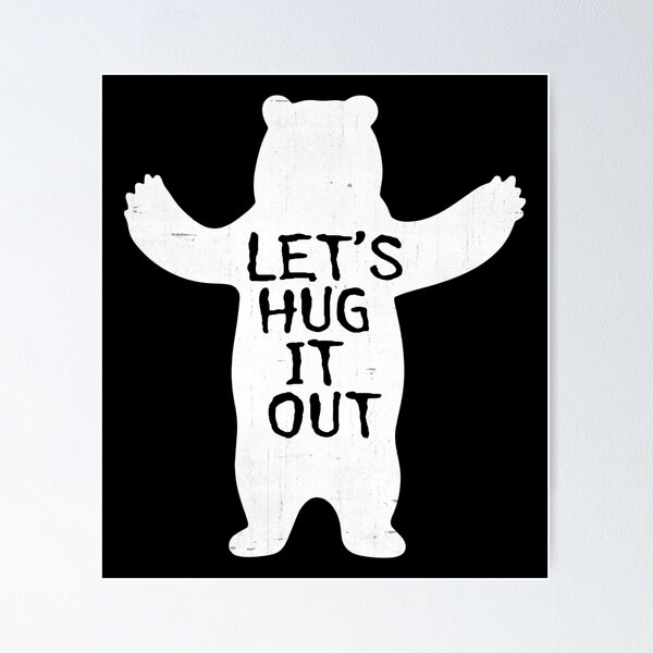 "Lets Hug It Out Bear" Poster for Sale by FloralCollusion | Redbubble