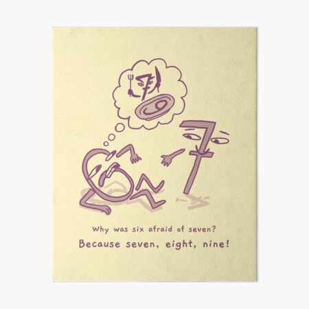 "Why was six afraid of seven? Because seven, eight, nine!" Art Board ...