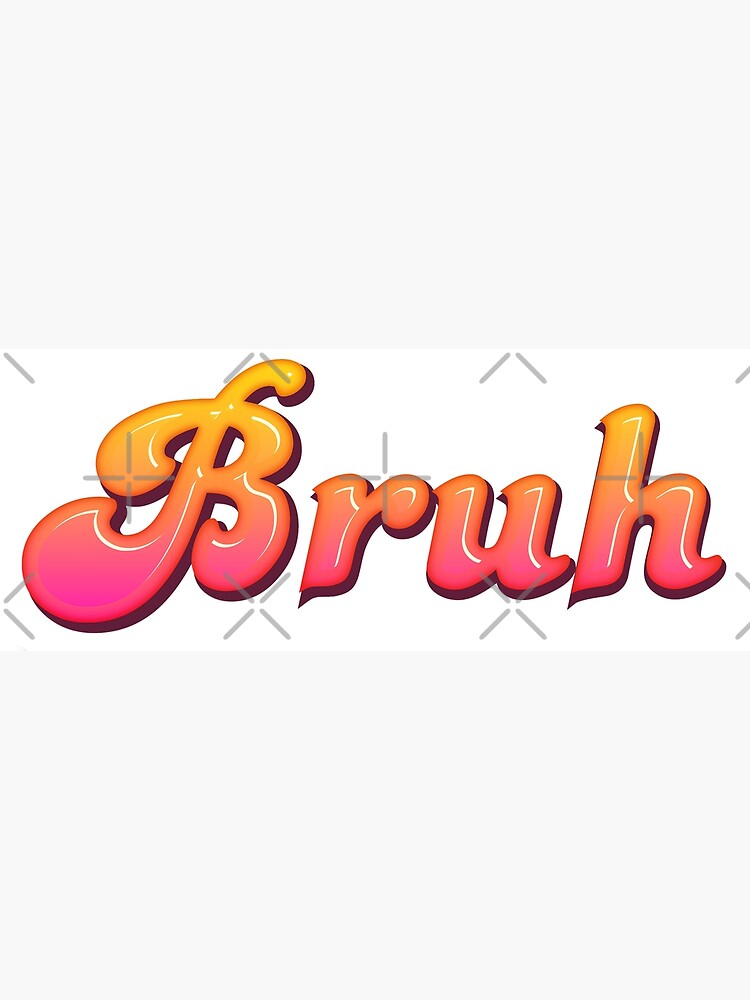 "Bruh" Poster for Sale by SanzidaDesign | Redbubble