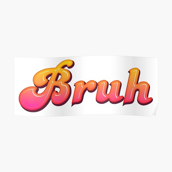 "Bruh" Poster for Sale by SanzidaDesign | Redbubble