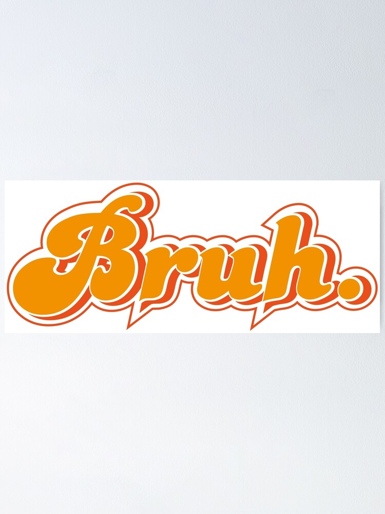 "bruh" Poster by SanzidaDesign | Redbubble