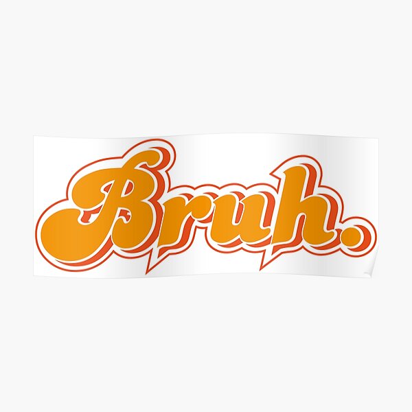 "bruh" Poster by SanzidaDesign | Redbubble