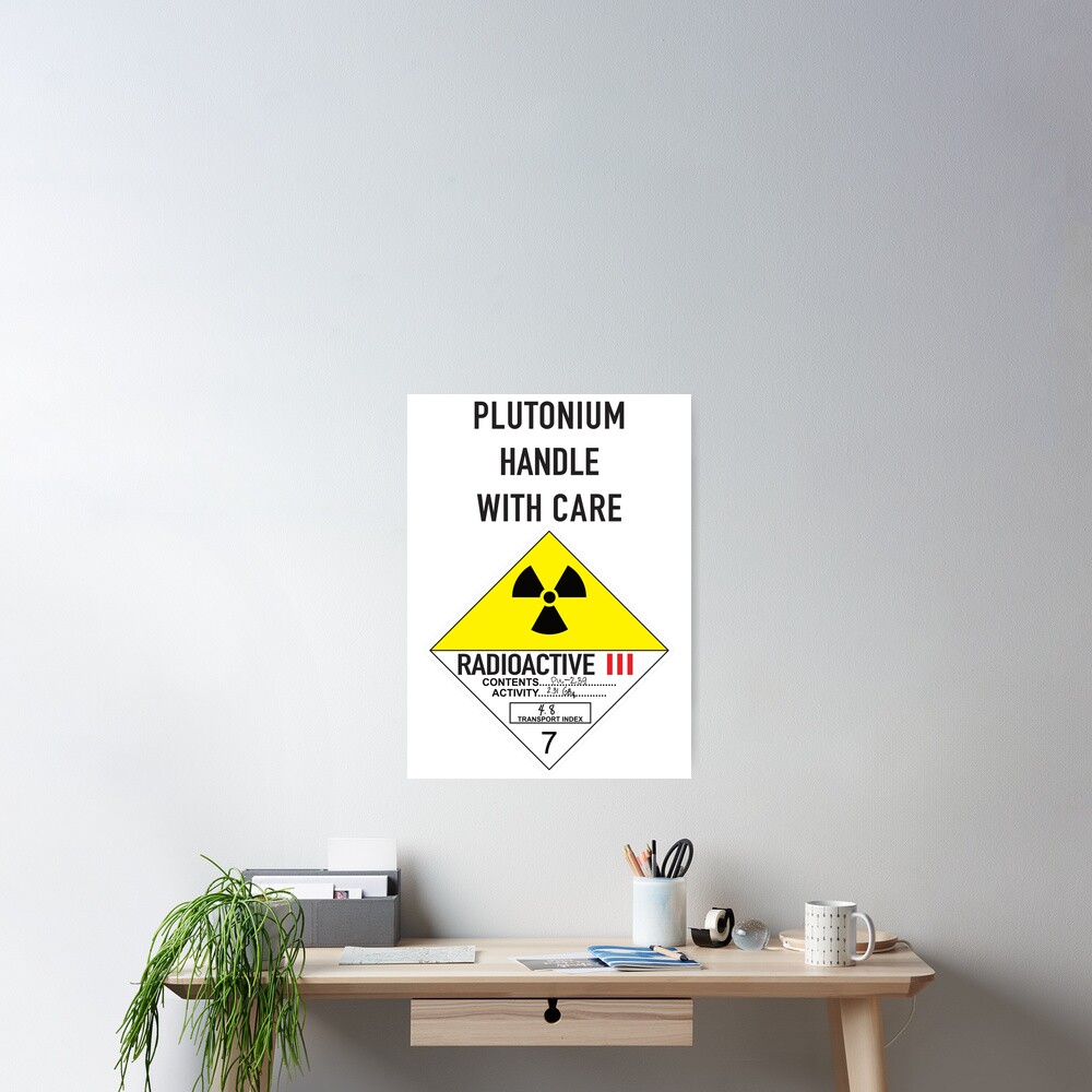 "Plutonium Handle With Care (Radioactive level 3, Class 7)" Poster for ...