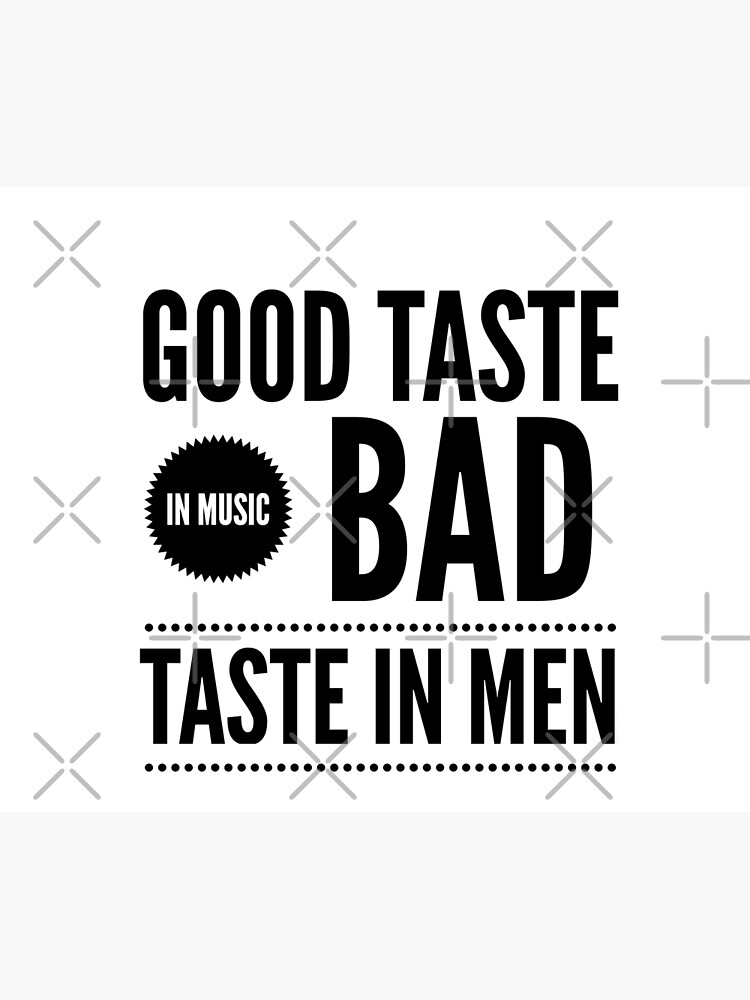 "Good taste in Music bad taste in Men" Poster for Sale by livetogether ...