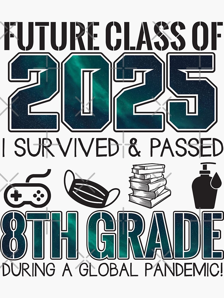 " Future class of 2025 I survived and passed 8 th grade during a global ...