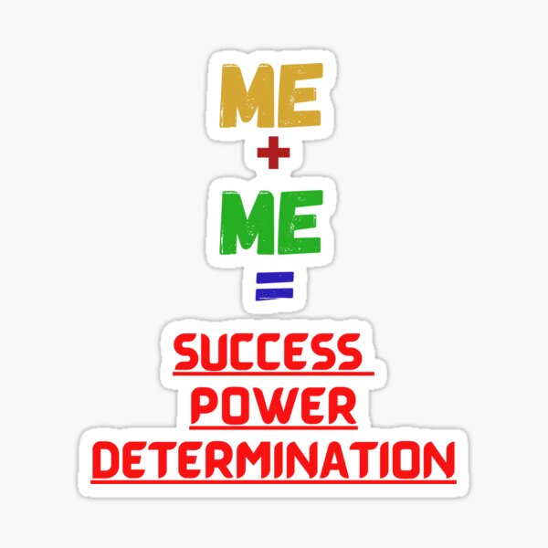 "ME+ME= Success, Power, Determination " Sticker for Sale by ...