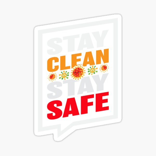 "STAY CLEAN STAY SAFE" Sticker by CloudyShirts | Redbubble
