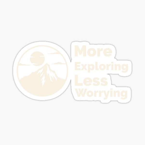 "More Exploring Less Worrying" Sticker for Sale by Downbeats | Redbubble