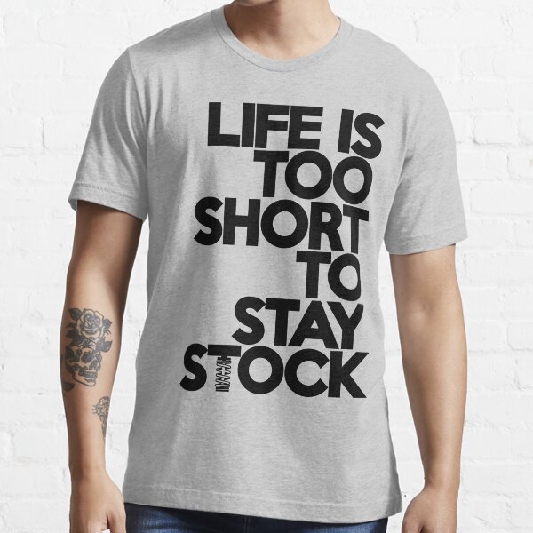 "Life is too short to stay stock (6)" T-shirt for Sale by PlanDesigner ...
