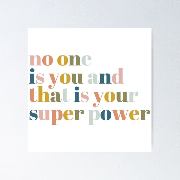 "No One Is You And That Is Your Superpower" Poster for Sale by ...