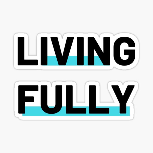"Living Fully" Sticker for Sale by badro07 | Redbubble