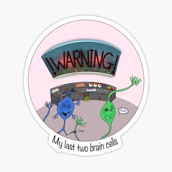 "My Last Two Brain Cells" Sticker by SiouxieRose | Redbubble