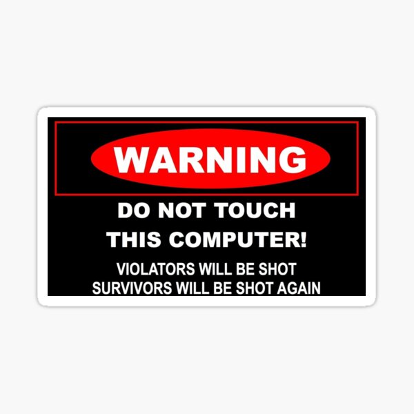 "Warning do not touch this computer" Sticker for Sale by 911Designs ...