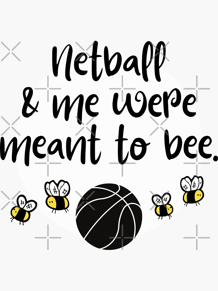 "Netball & me were meant to bee" Sticker for Sale by TheGreenGoat ...