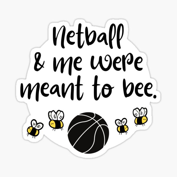 "Netball & me were meant to bee" Sticker for Sale by TheGreenGoat ...