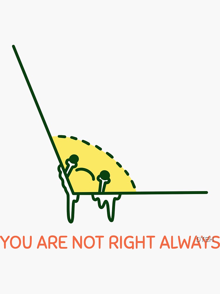 "You Are Not Right Always Non Right Angle" Sticker for Sale by DTEH ...