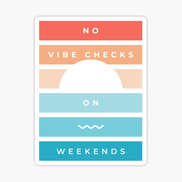 "No vibe checks on weekends" Sticker for Sale by SnyderPrints | Redbubble