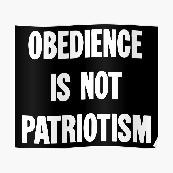 "Obedience Is Not Patriotism" Poster for Sale by GdLkngCrps | Redbubble