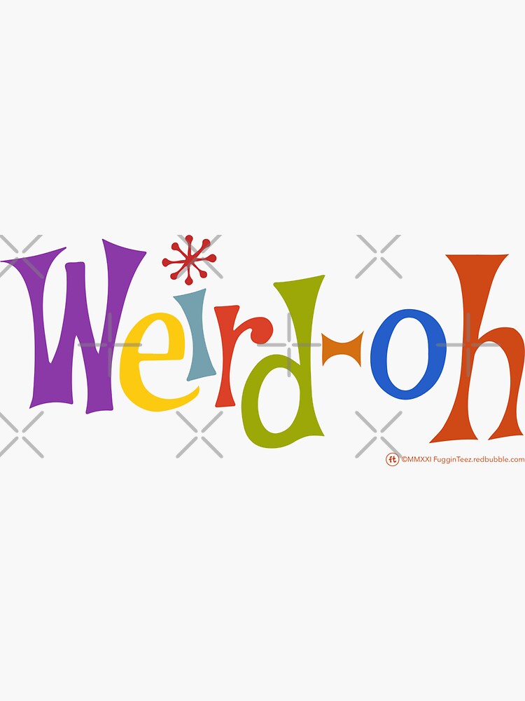 "Weird-Oh" Sticker for Sale by FugginTeez | Redbubble