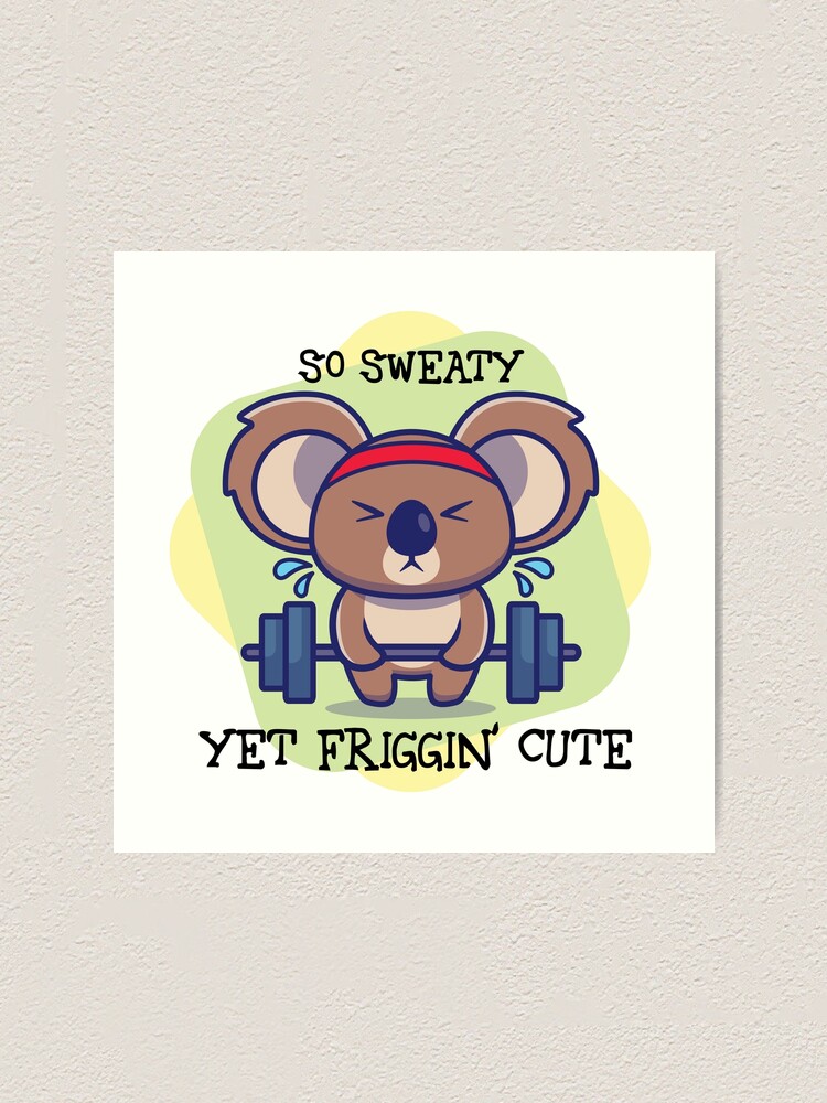 "So Sweaty Yet Friggin Cute Kawaii Sticker | Magnet | Pin" Art Print ...