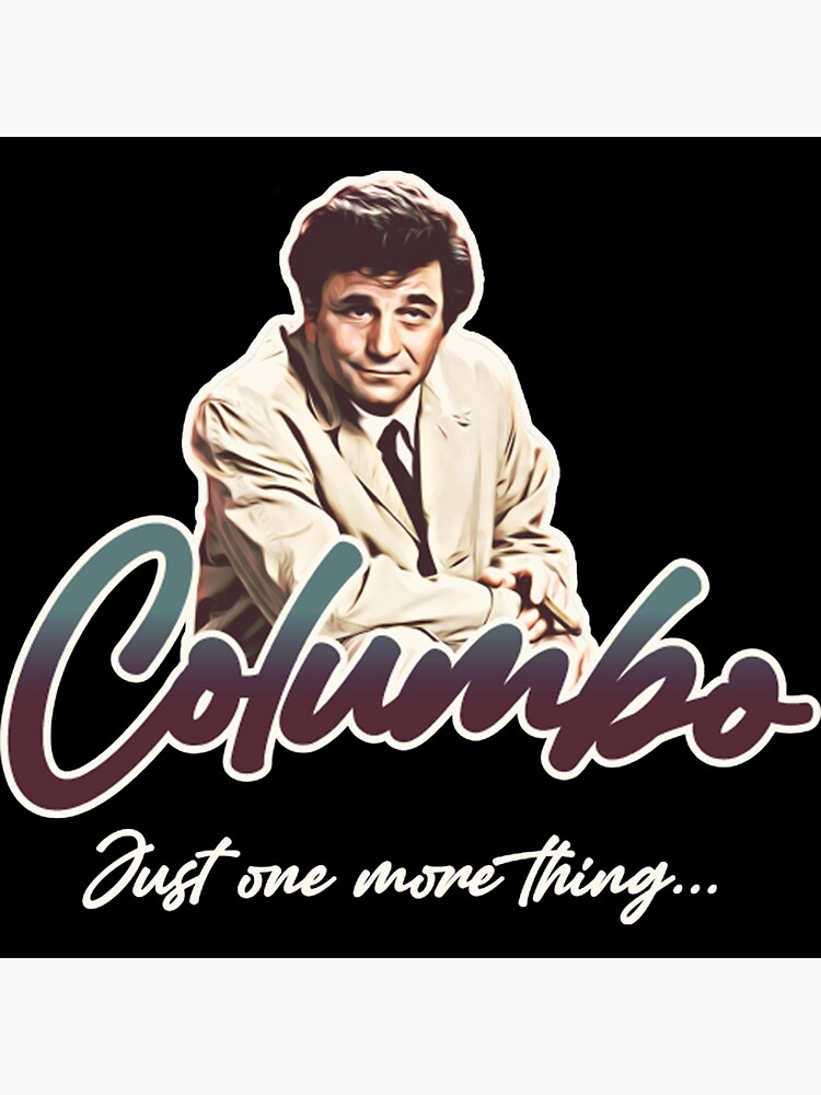 "Columbo: Just One More Thing..." Poster by xProgenT20 | Redbubble