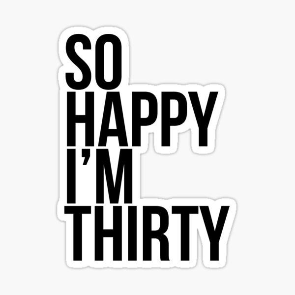 "So Happy Im Thirty 30th Birthday" Sticker for Sale by Profashionall ...