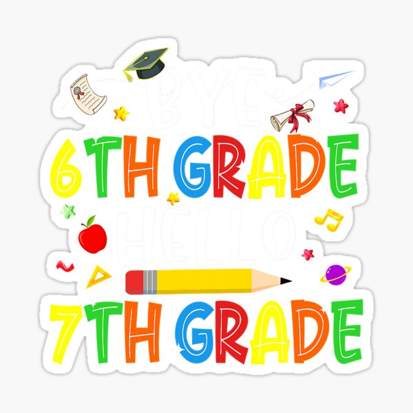"Graduation Bye 6th Grade Hello 7th Grade Back to School Kids " Sticker ...