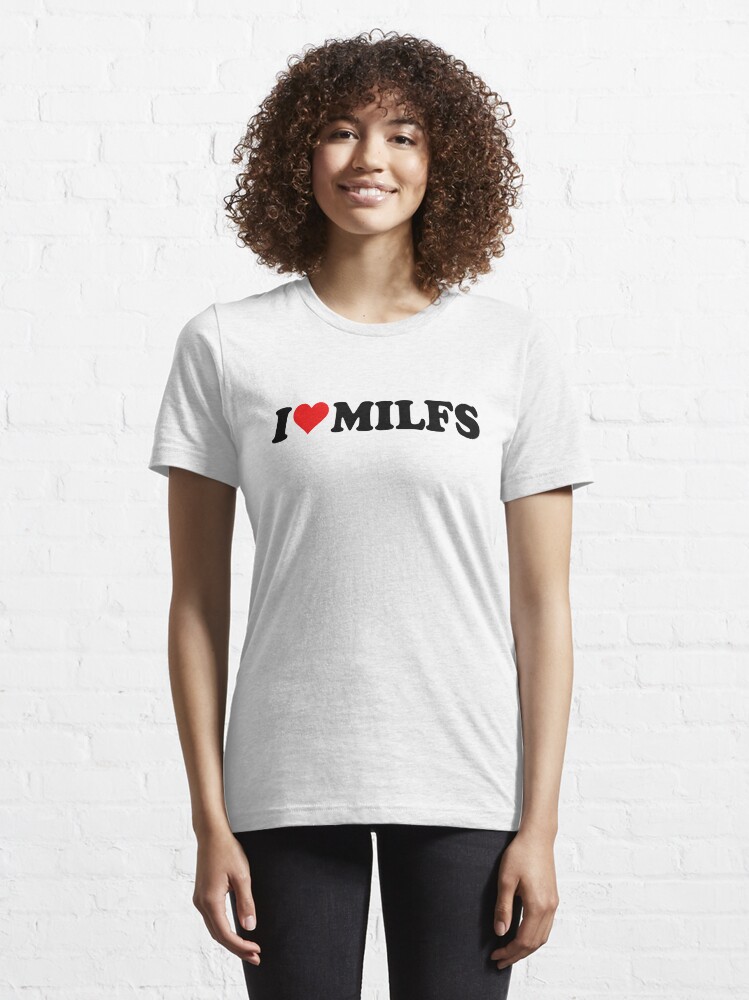 I Love Milfs Classic T Shirt T Shirt For Sale By Baraokah99