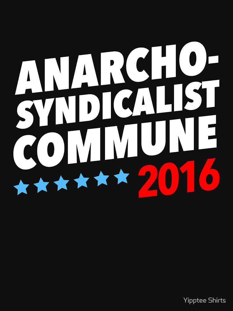 "Anarcho-Syndicalist Commune 2016" T-shirt for Sale by dumbshirts ...