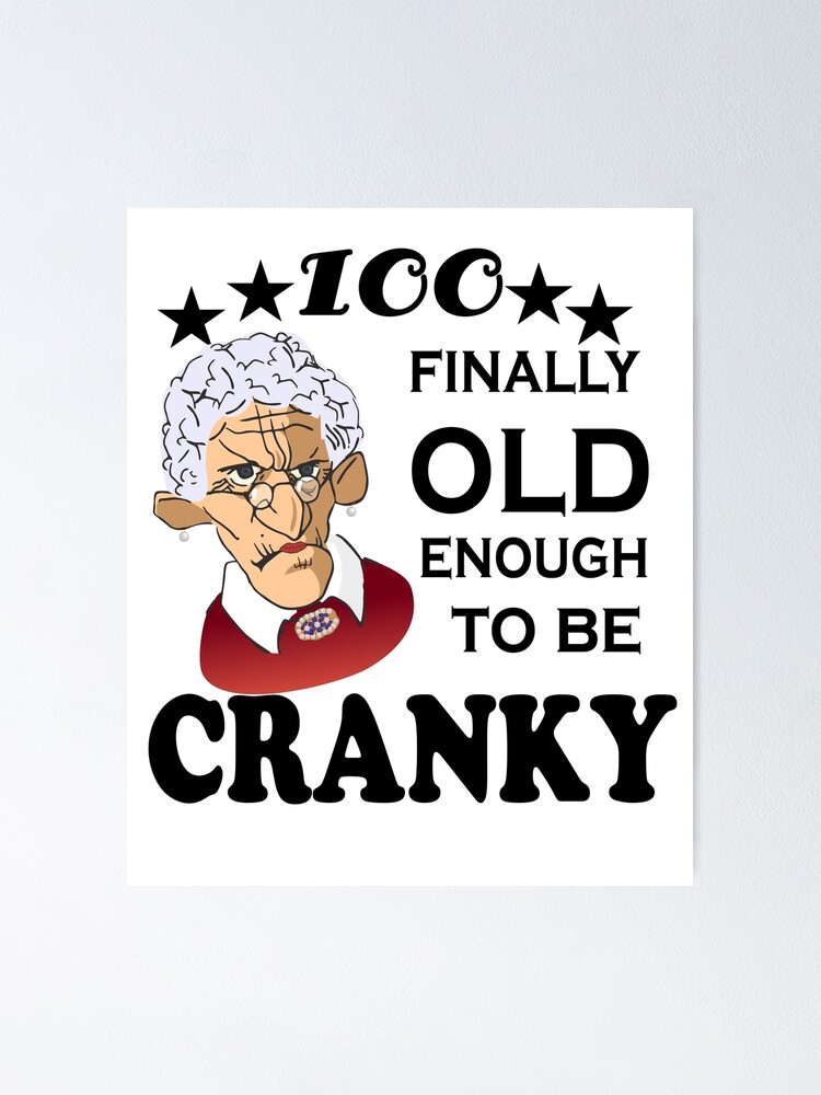 "100 Finally Old Enough to be Cranky" Poster by SirReel | Redbubble