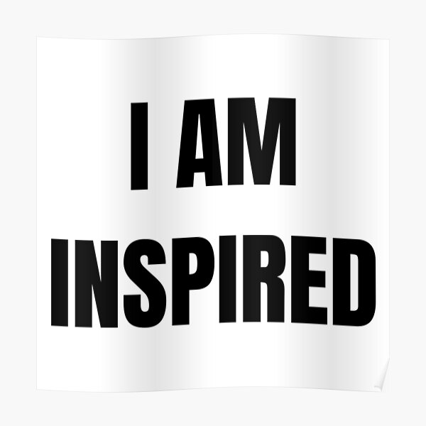 "I AM INSPIRED" Poster for Sale by iamxxx | Redbubble