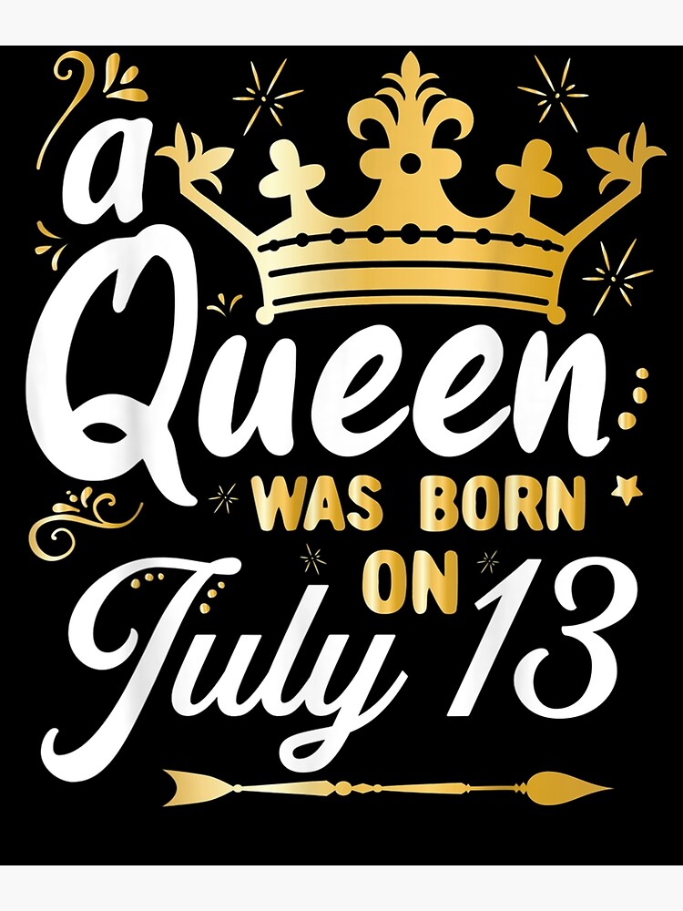 "A Queen Was Born On July 13 Cute Girly July 13th Birthday" Poster for ...