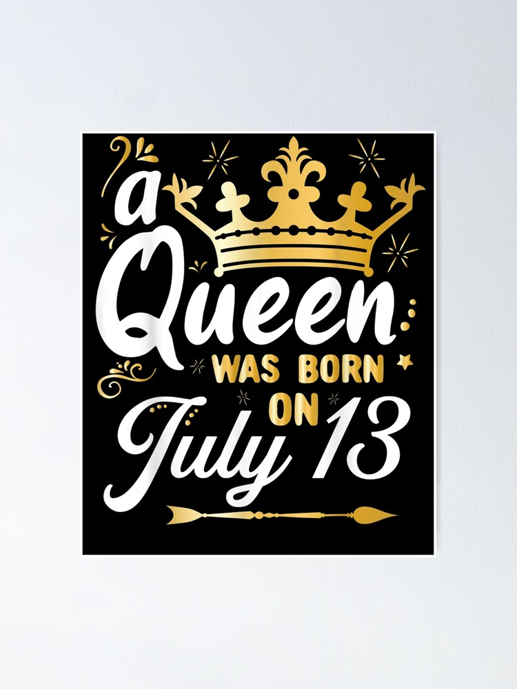 "A Queen Was Born On July 13 Cute Girly July 13th Birthday" Poster for ...