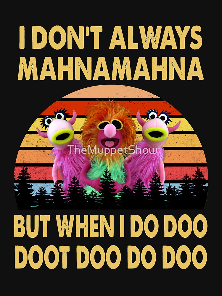 "I Don't Always Mahna Mahna But When I Do Doo The Muppet Show" T-shirt ...