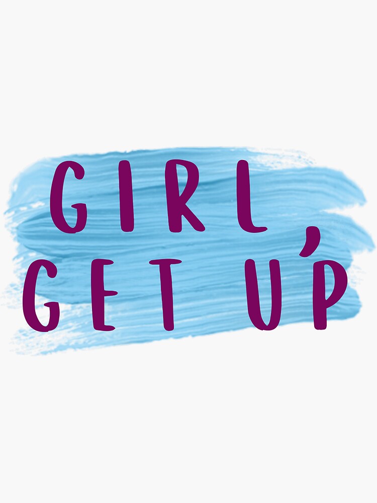 "GIRL, GET UP STICKER" Sticker for Sale by LieliexLi | Redbubble