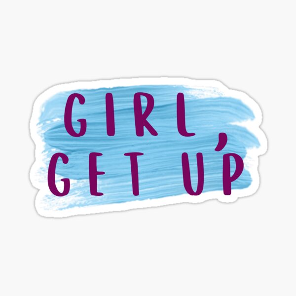 "GIRL, GET UP STICKER" Sticker for Sale by LieliexLi | Redbubble